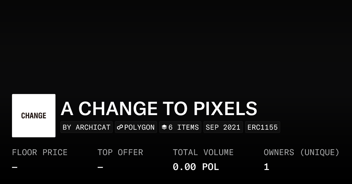 A CHANGE TO PIXELS - Collection | OpenSea