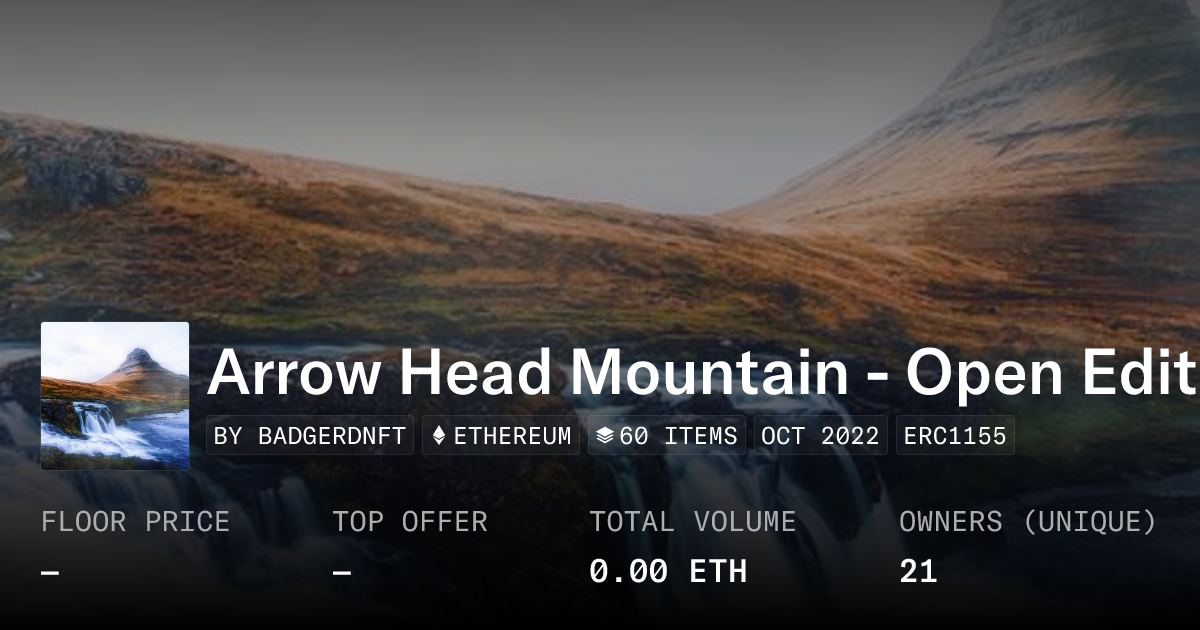 Arrow Head Mountain - Open Edition - Collection | OpenSea