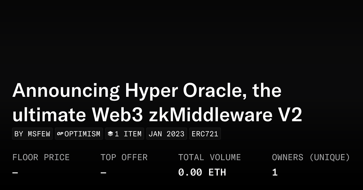 Announcing Hyper Oracle, the ultimate Web3 zkMiddleware V2 - Collection | OpenSea