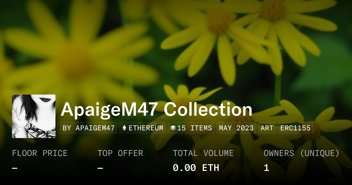 ApaigeM47 Collection - Collection | OpenSea
