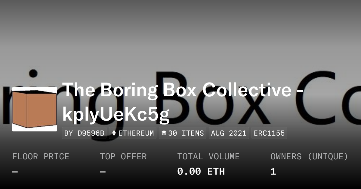 The Boring Box Collective - kplyUeKc5g - Collection | OpenSea