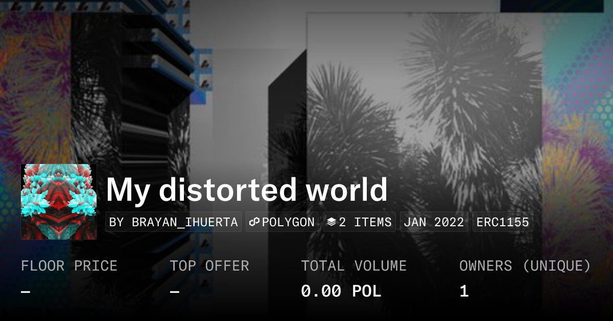 My distorted world - Collection | OpenSea