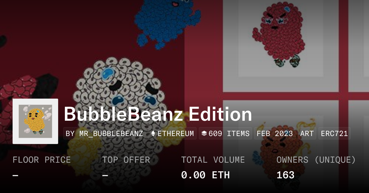 BubbleBeanz Edition - Collection | OpenSea