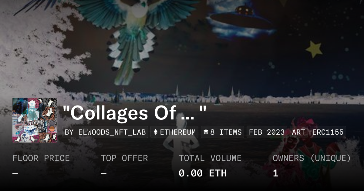 "Collages Of ... " - Collection | OpenSea