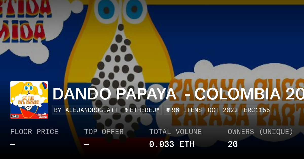 DANDO PAPAYA - COLOMBIA 2022 - Collection | OpenSea