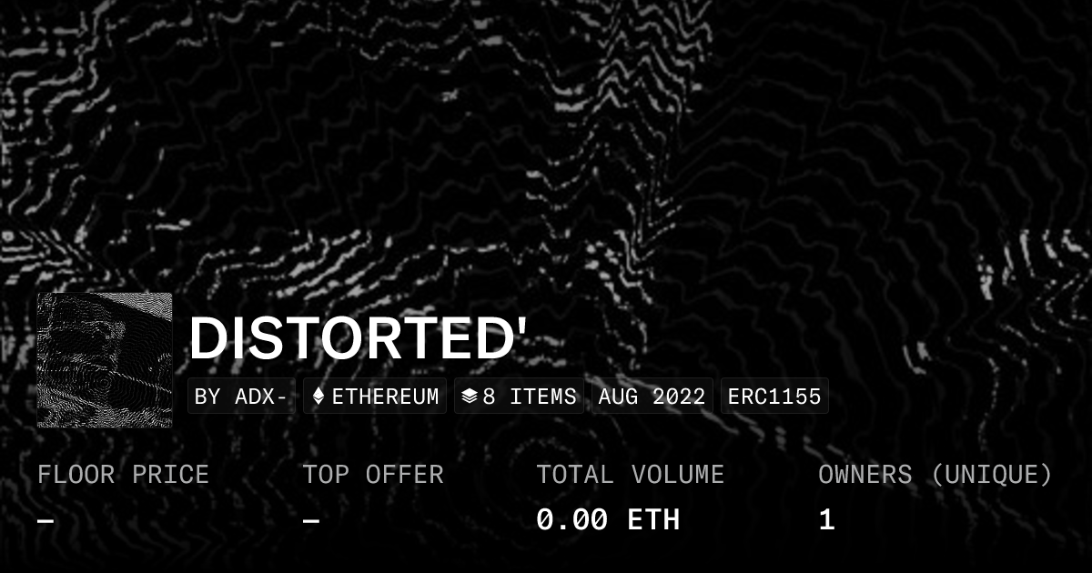 DISTORTED' - Collection | OpenSea