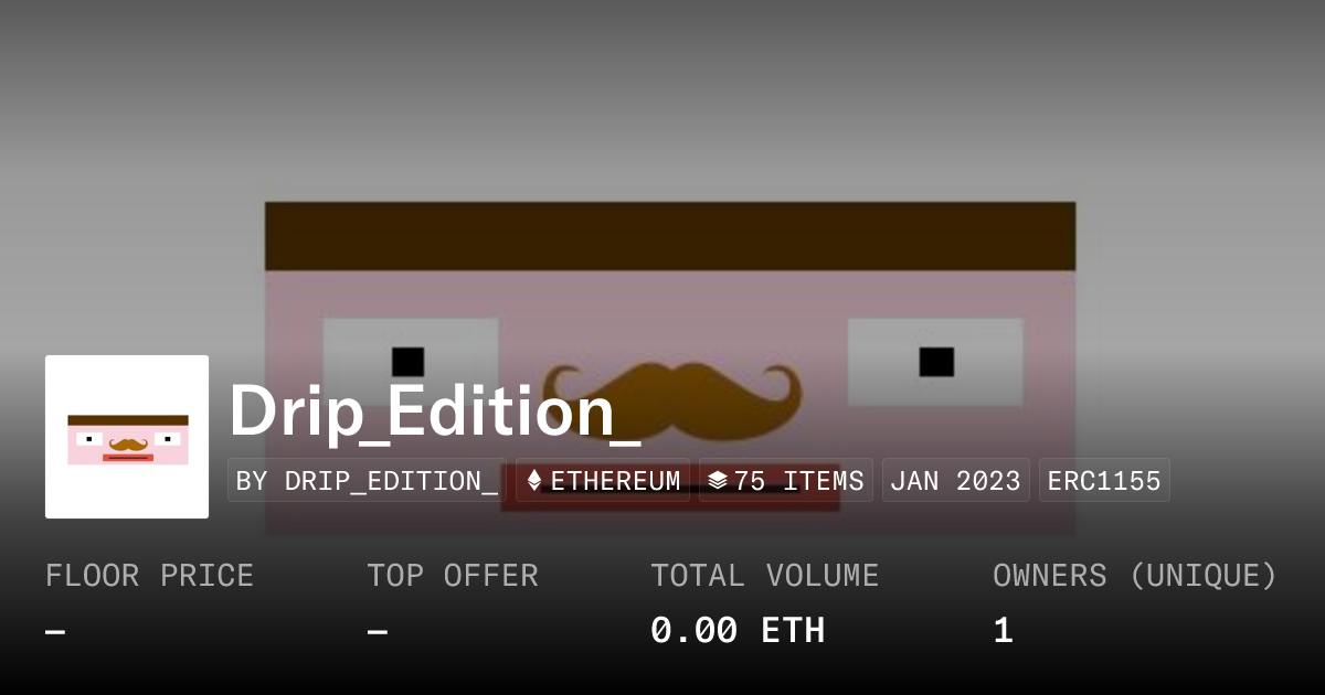 Drip_Edition_ - Collection | OpenSea