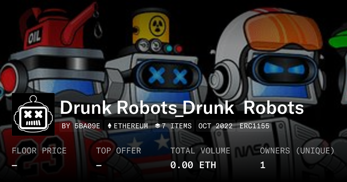 Drunk Robots_Drunk Robots - Collection | OpenSea