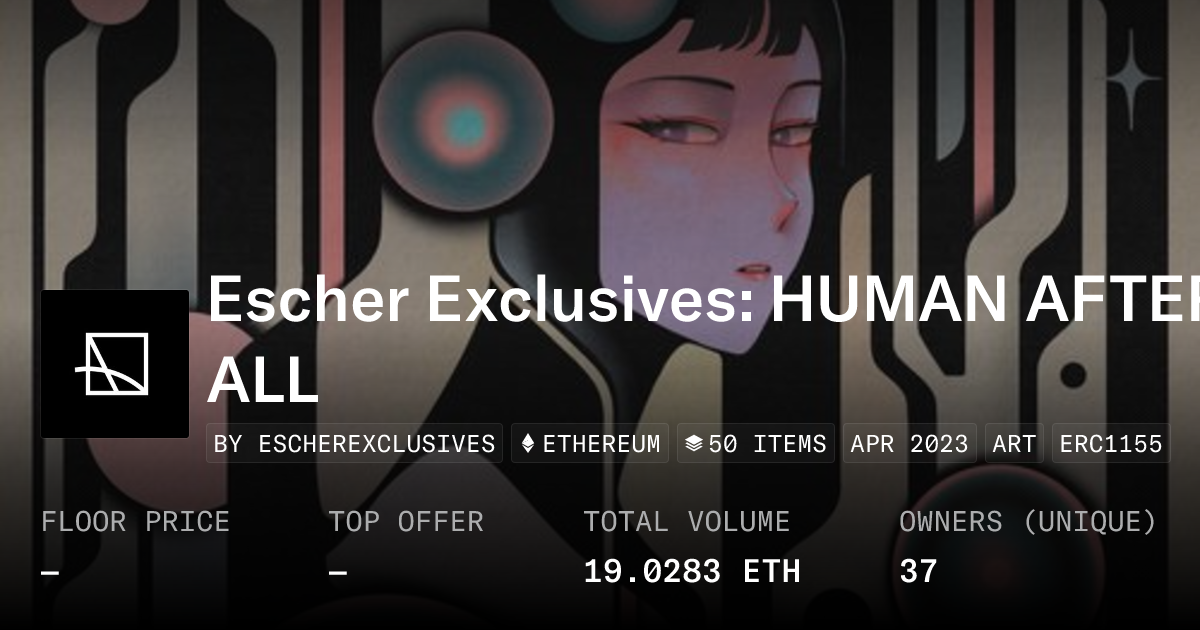 Escher Exclusives: HUMAN AFTER ALL - Collection | OpenSea