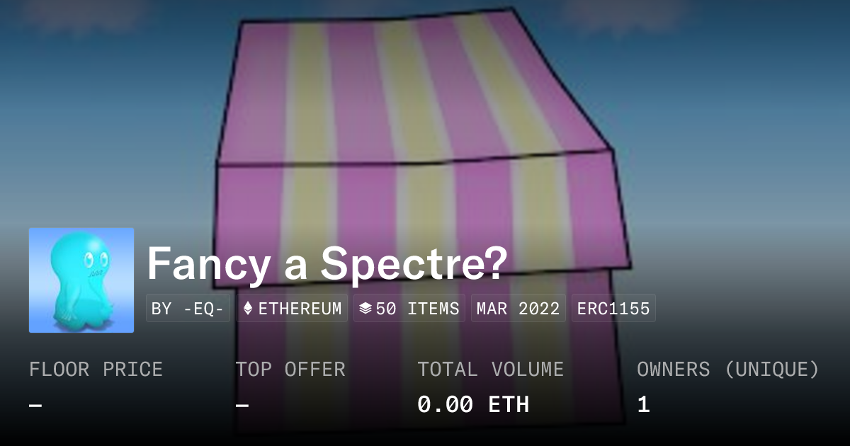 Fancy a Spectre? - Collection | OpenSea