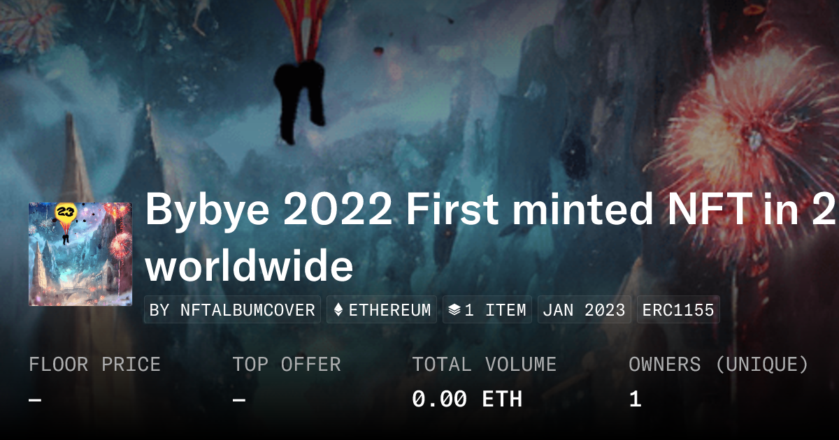 Bybye 2022 First minted NFT in 2023 worldwide - Collection | OpenSea