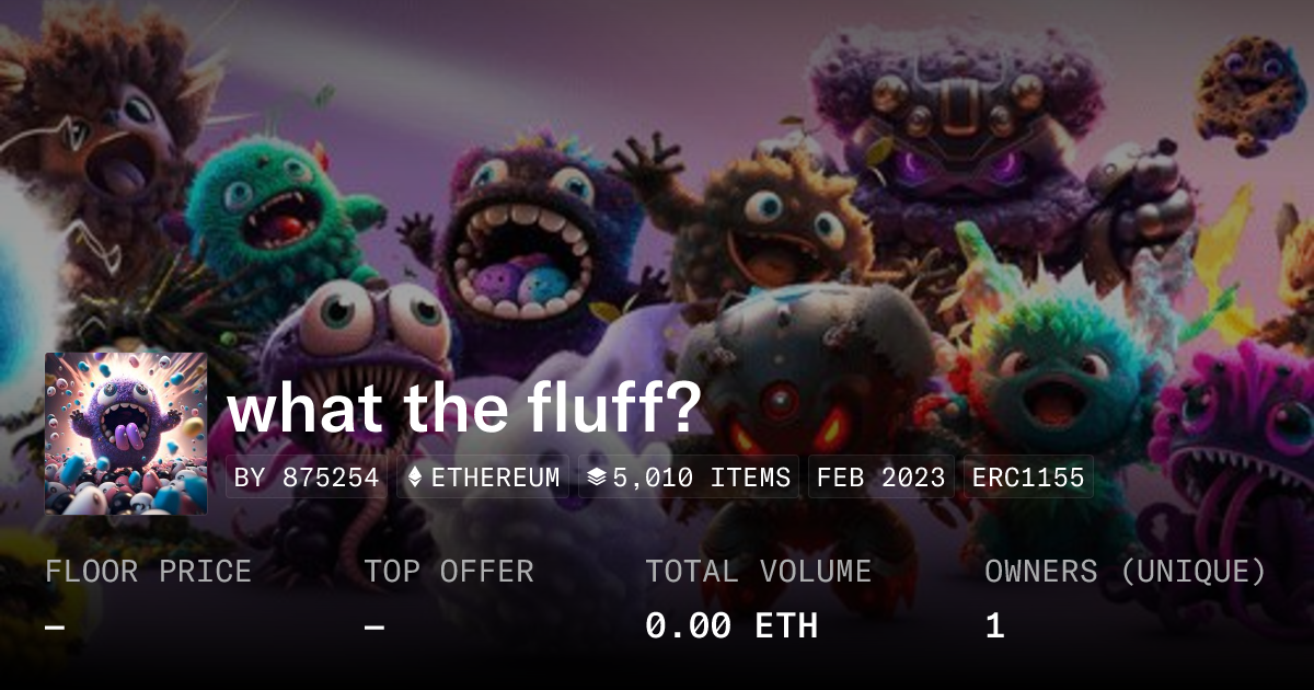 what the fluff? - Collection | OpenSea