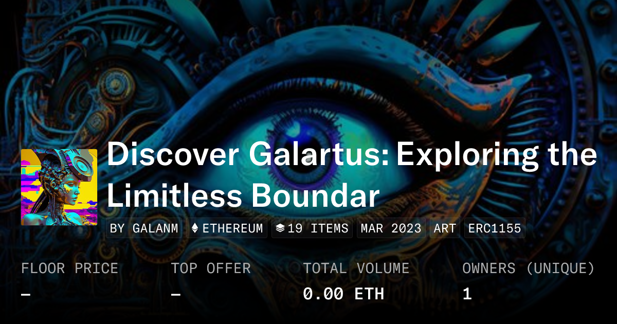 Discover Galartus: Exploring the Limitless Boundar - Collection | OpenSea