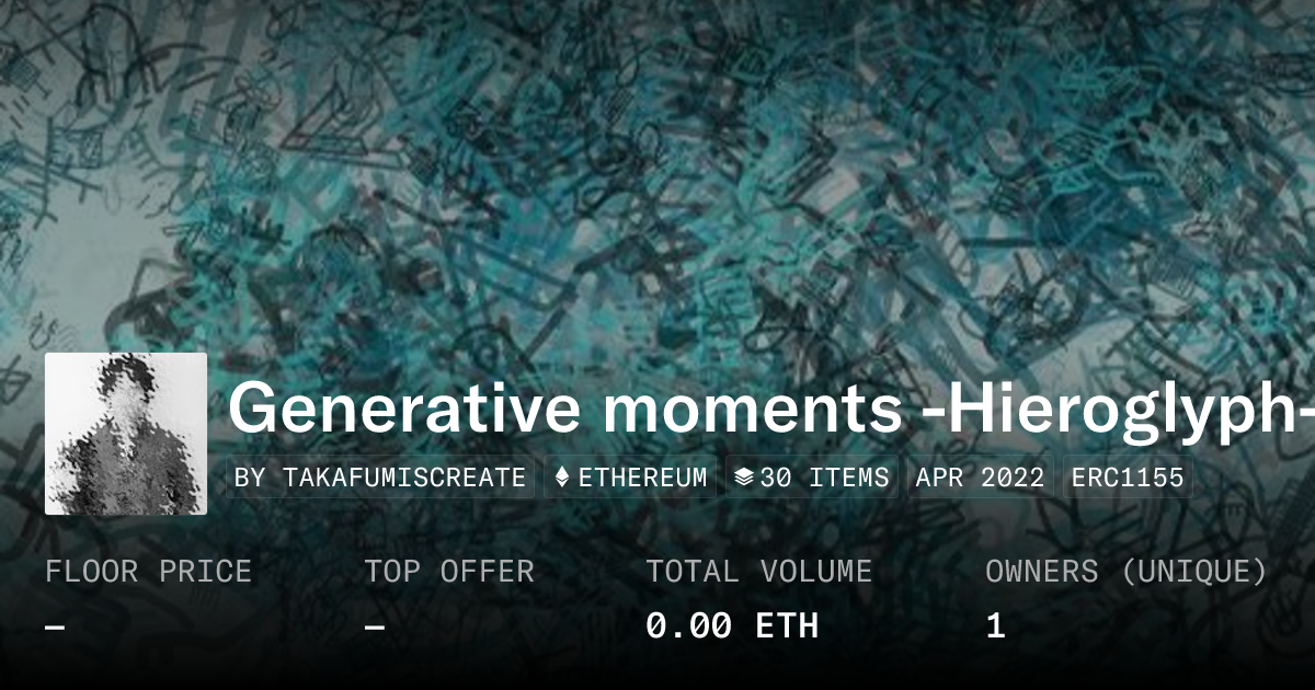 Generative moments -Hieroglyph- - Collection | OpenSea