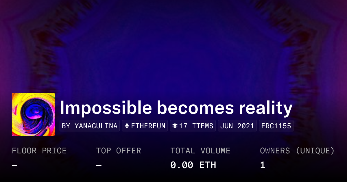 Impossible becomes reality - Collection | OpenSea