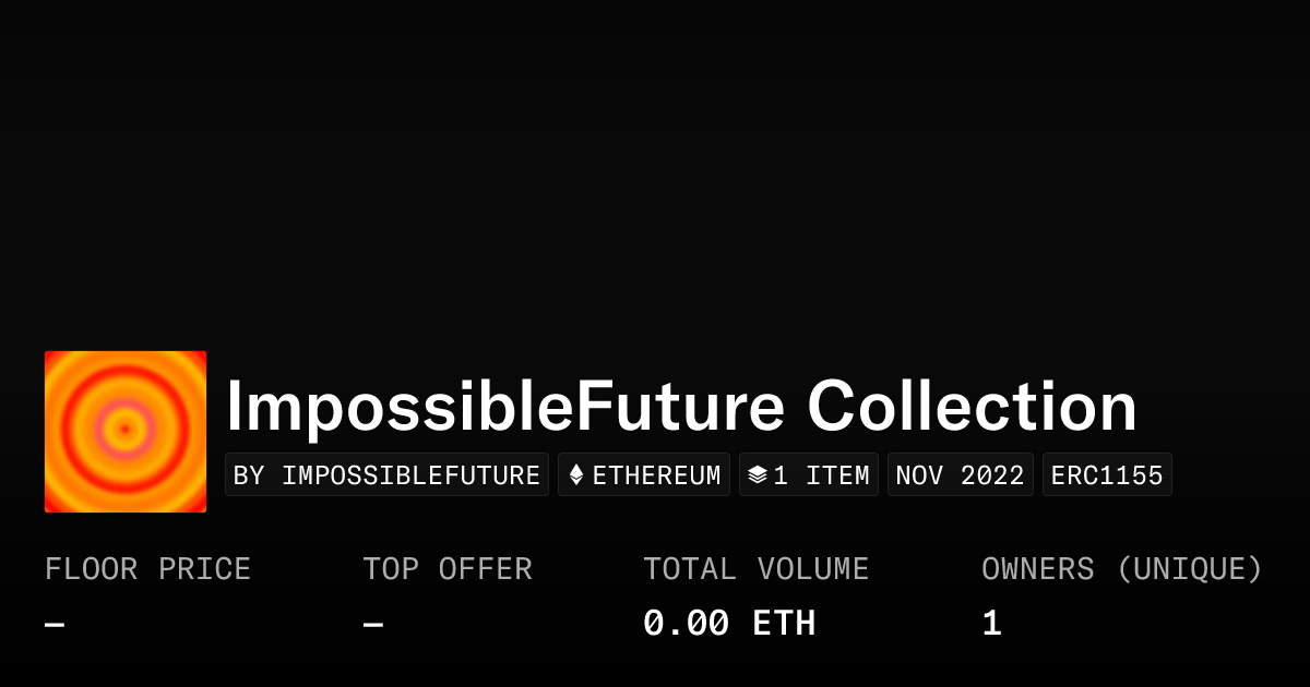 ImpossibleFuture Collection - Collection | OpenSea
