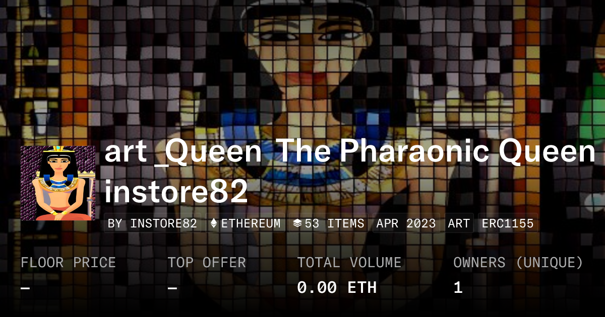 art _Queen The Pharaonic Queen instore82 - Collection | OpenSea
