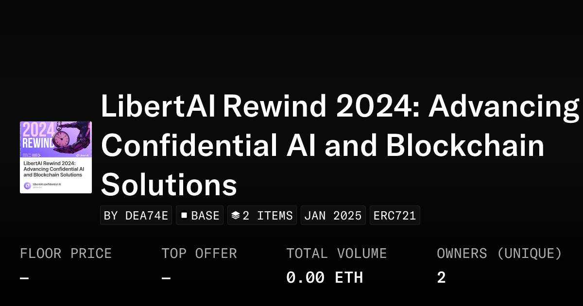 LibertAI Rewind 2024: Advancing Confidential AI and Blockchain Solutions - Collection | OpenSea