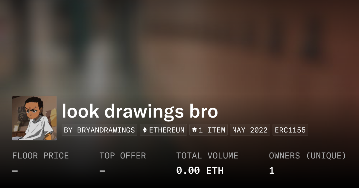 look drawings bro - Collection | OpenSea