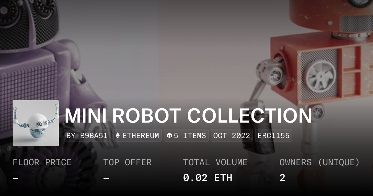 MINI ROBOT COLLECTION - Collection | OpenSea