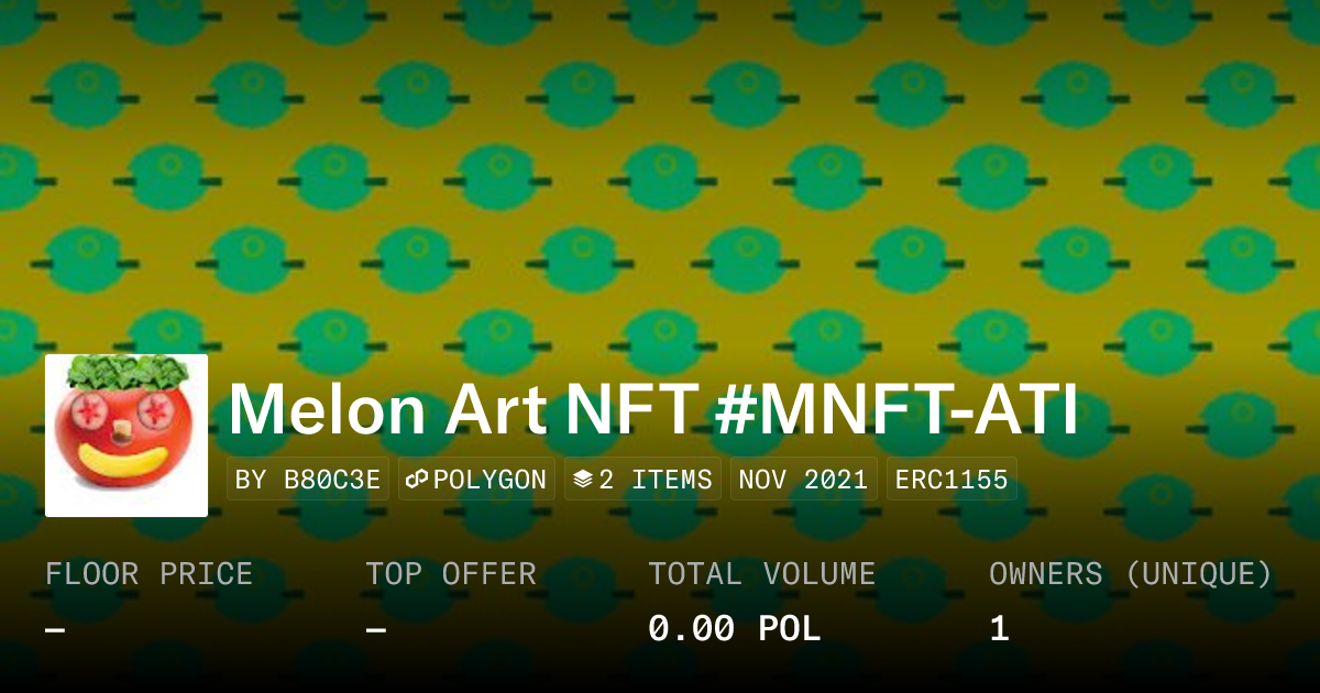 Melon Art NFT #MNFT-ATI - Collection | OpenSea
