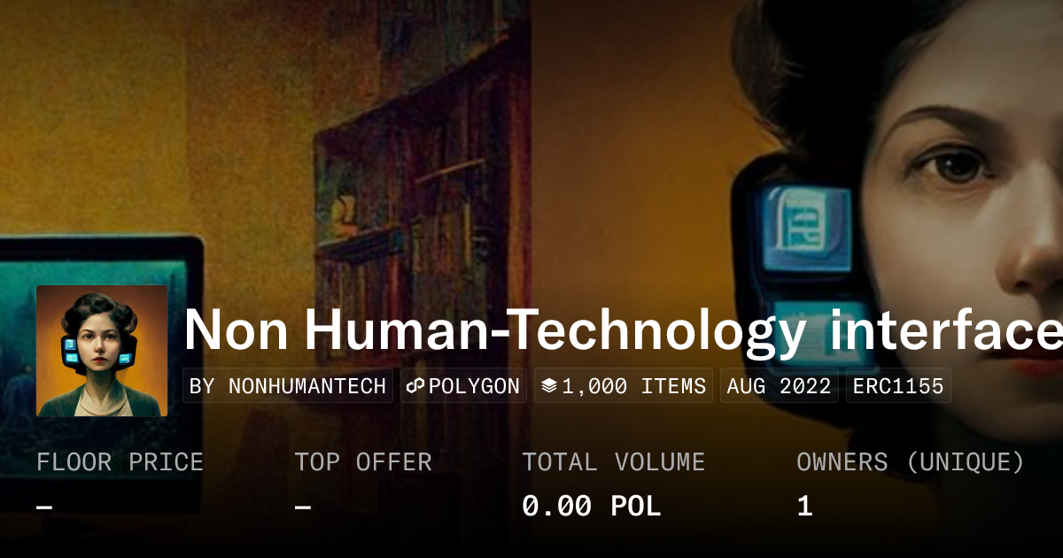 Non Human-Technology interfaces - Collection | OpenSea