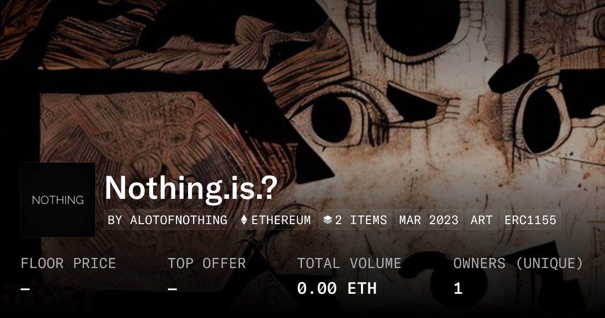 Nothing.is.? - Collection | OpenSea