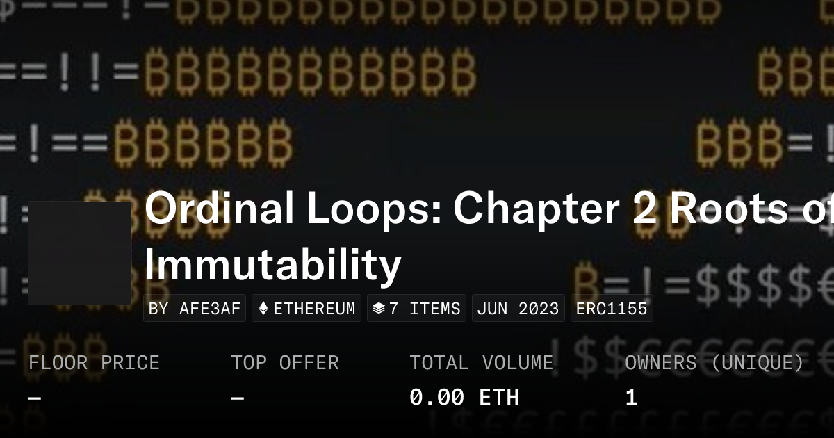 Ordinal Loops: Chapter 2 Roots of Immutability - Collection | OpenSea