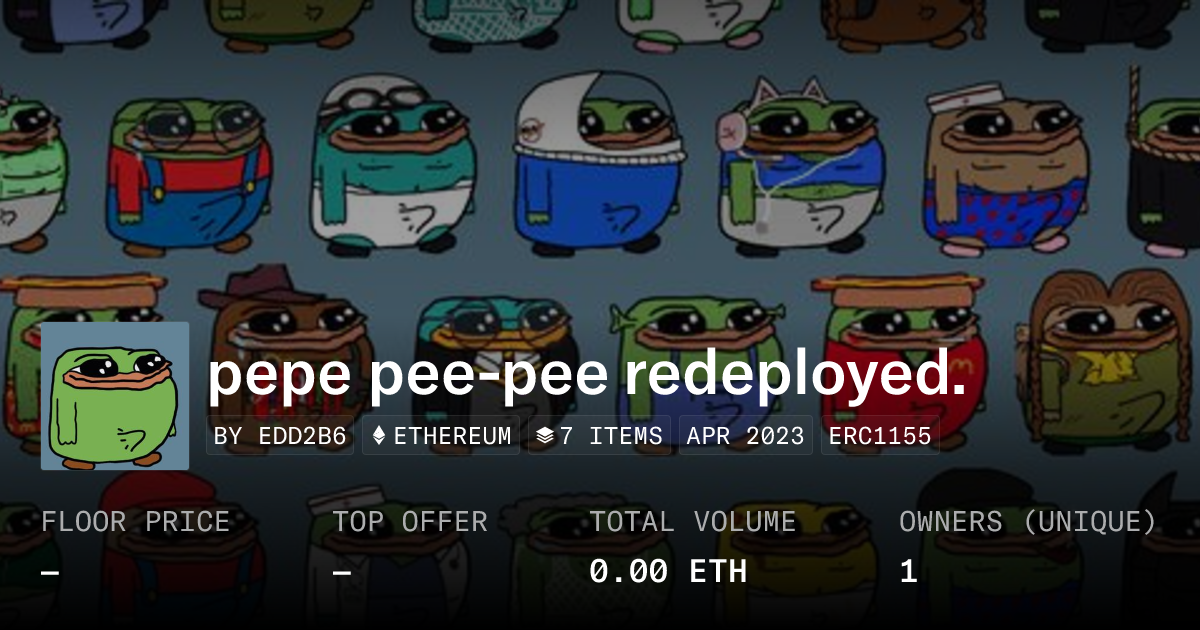 pepe pee-pee redeployed. - Collection | OpenSea