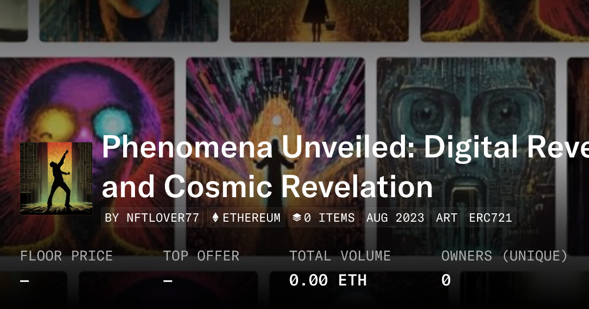 Phenomena Unveiled: Digital Reverie and Cosmic Revelation - Collection | OpenSea