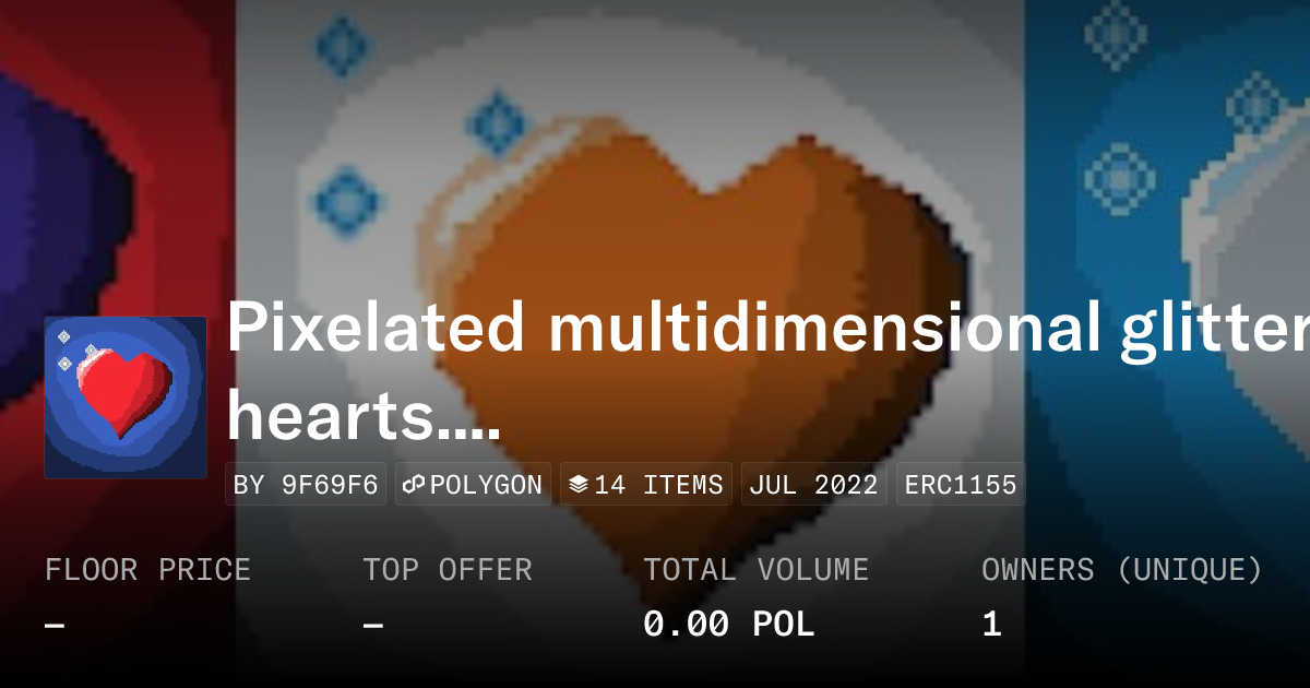 Pixelated multidimensional glitter hearts.... - Collection | OpenSea