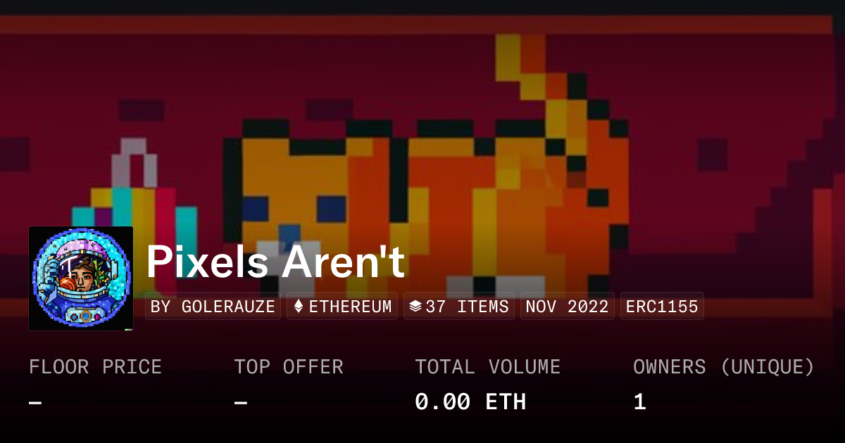 Pixels Aren't - Collection | OpenSea