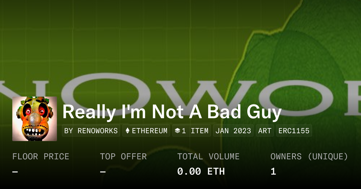 Really I'm Not A Bad Guy - Collection | OpenSea