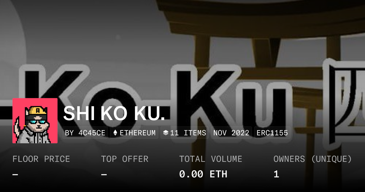SHI KO KU. - Collection | OpenSea