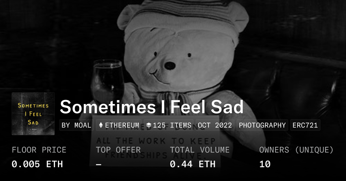 Sometimes I Feel Sad - Collection | OpenSea