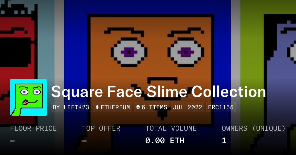 Square Face Slime Collection - Collection | OpenSea