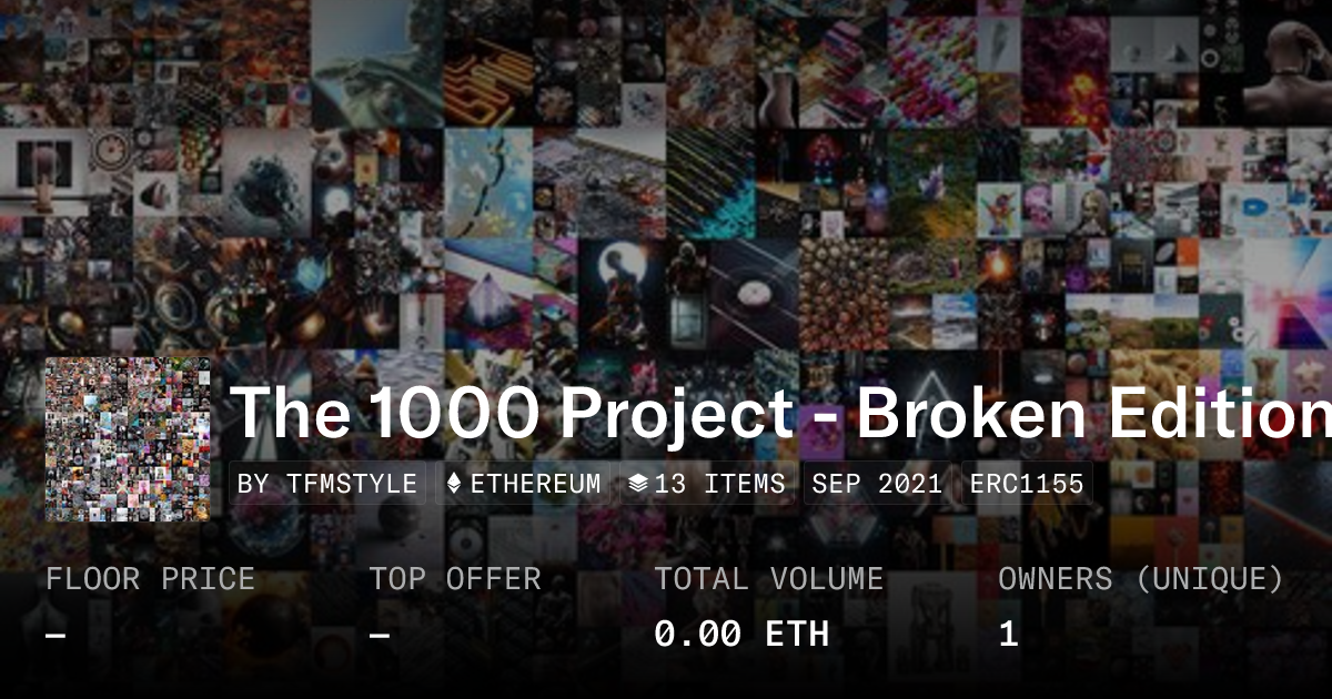 The 1000 Project - Broken Editions - Collection | OpenSea