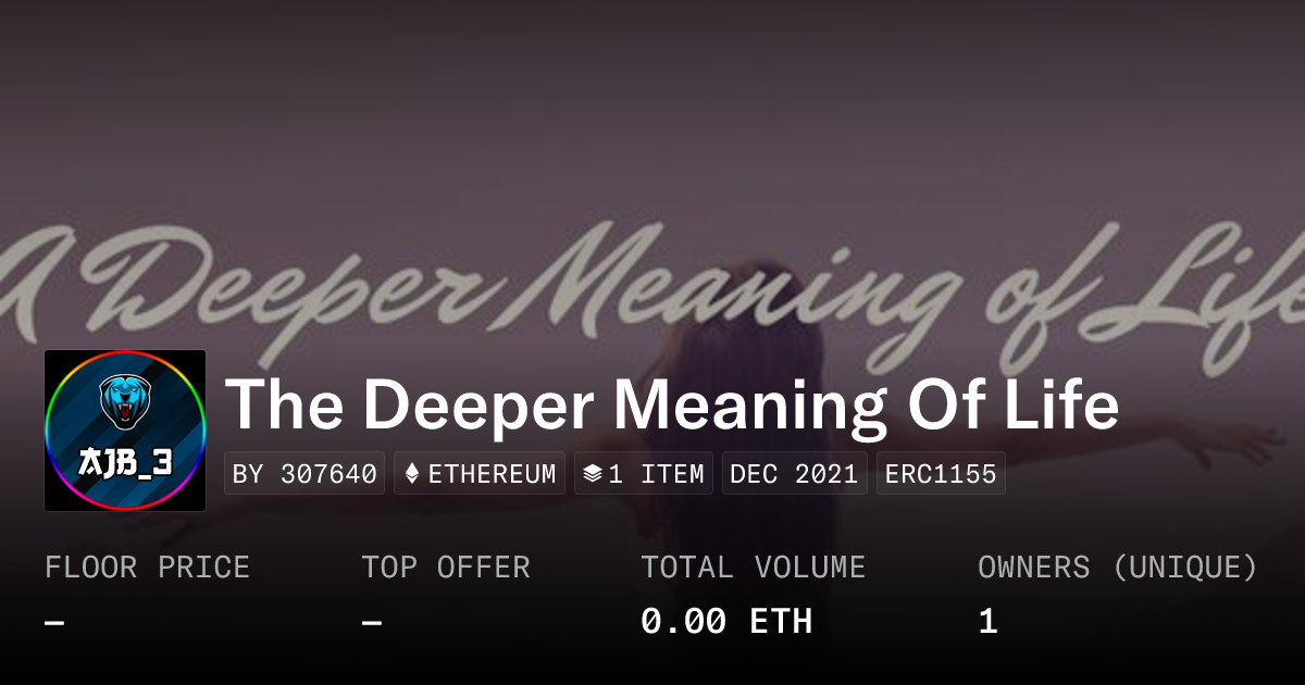 The Deeper Meaning Of Life - Collection | OpenSea