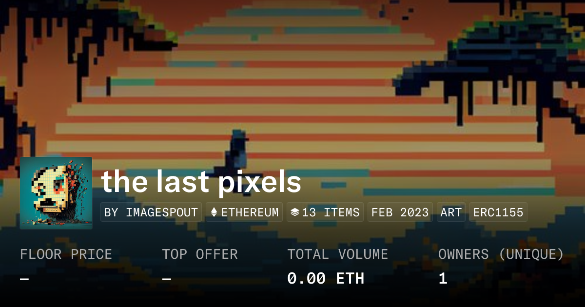 the last pixels - Collection | OpenSea