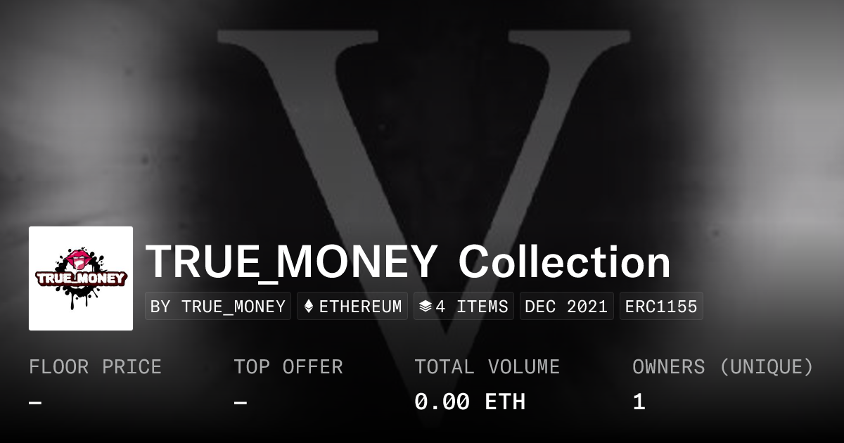 TRUE_MONEY Collection - Collection | OpenSea