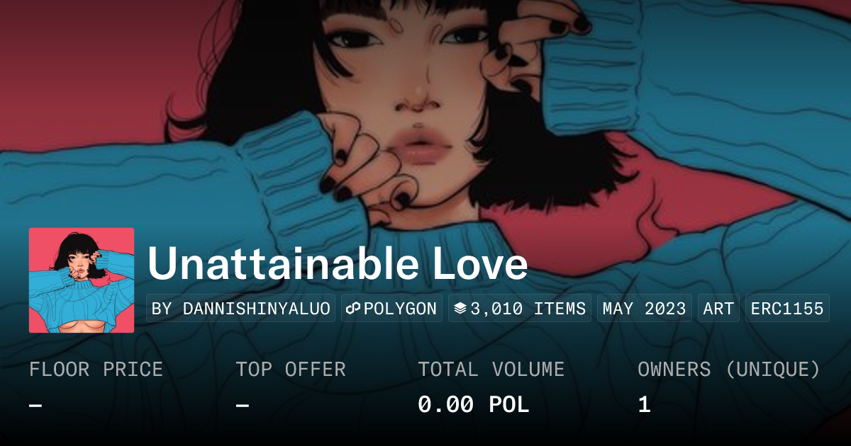 Unattainable Love - Collection | OpenSea