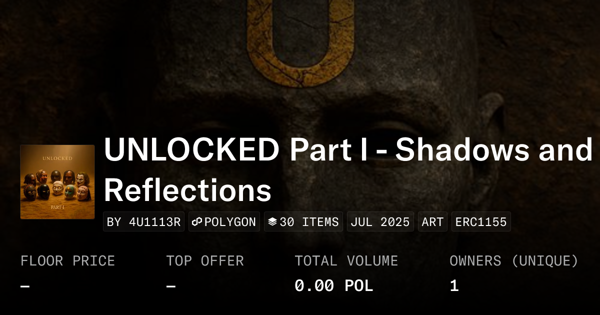 UNLOCKED Part I - Shadows and Reflections - Collection | OpenSea