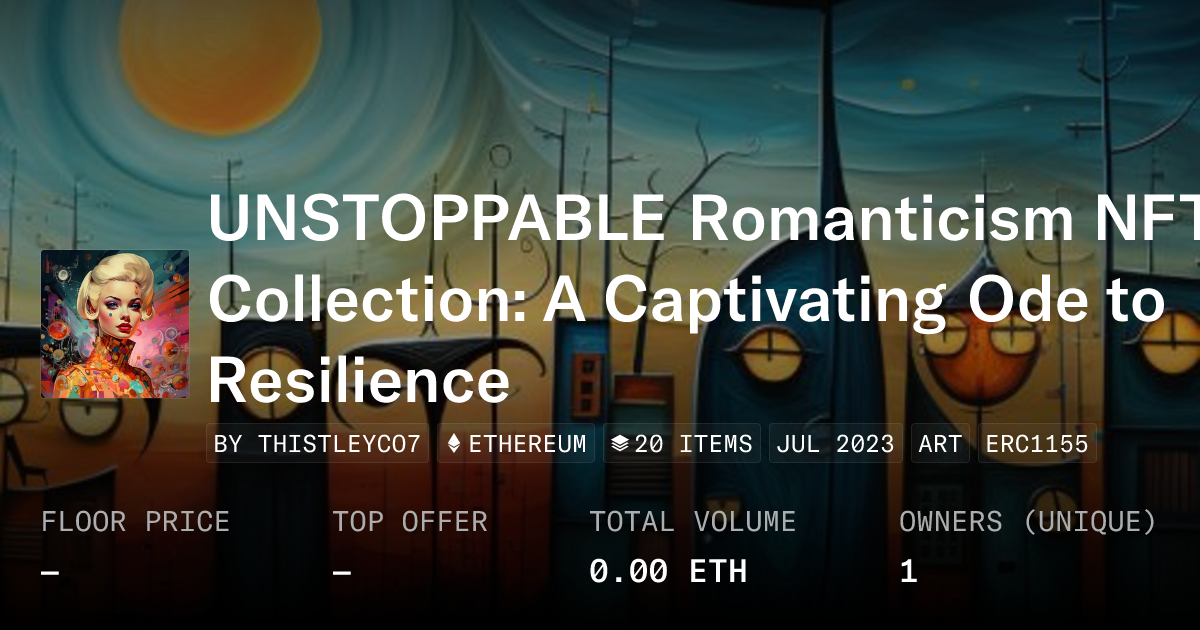 UNSTOPPABLE Romanticism NFT Collection: A Captivating Ode to Resilience - Collection | OpenSea