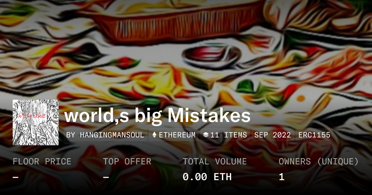 world,s big Mistakes - Collection | OpenSea