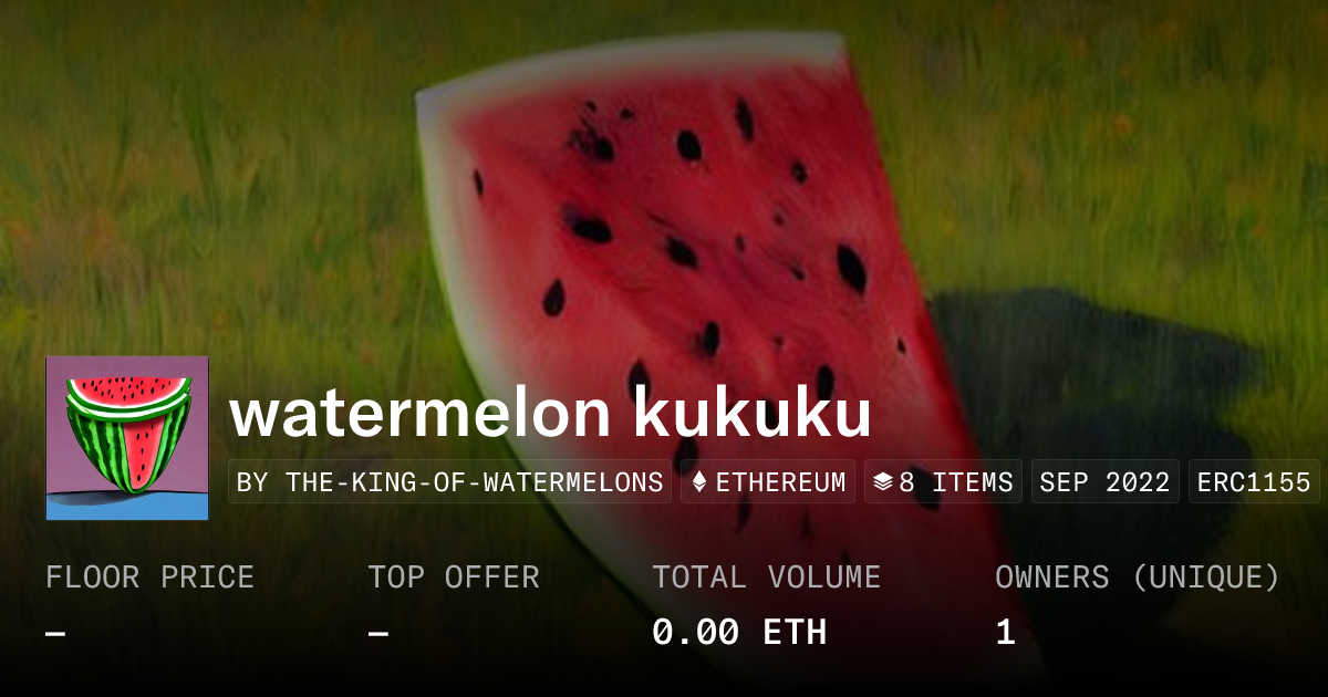watermelon kukuku - Collection | OpenSea