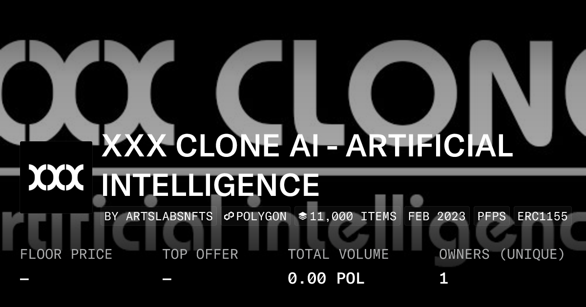 XXX CLONE AI - ARTIFICIAL INTELLIGENCE - Collection | OpenSea