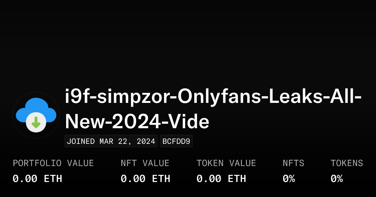 i9f-simpzor-Onlyfans-Leaks-All-New-2024-Vide - 个人资料 | OpenSea