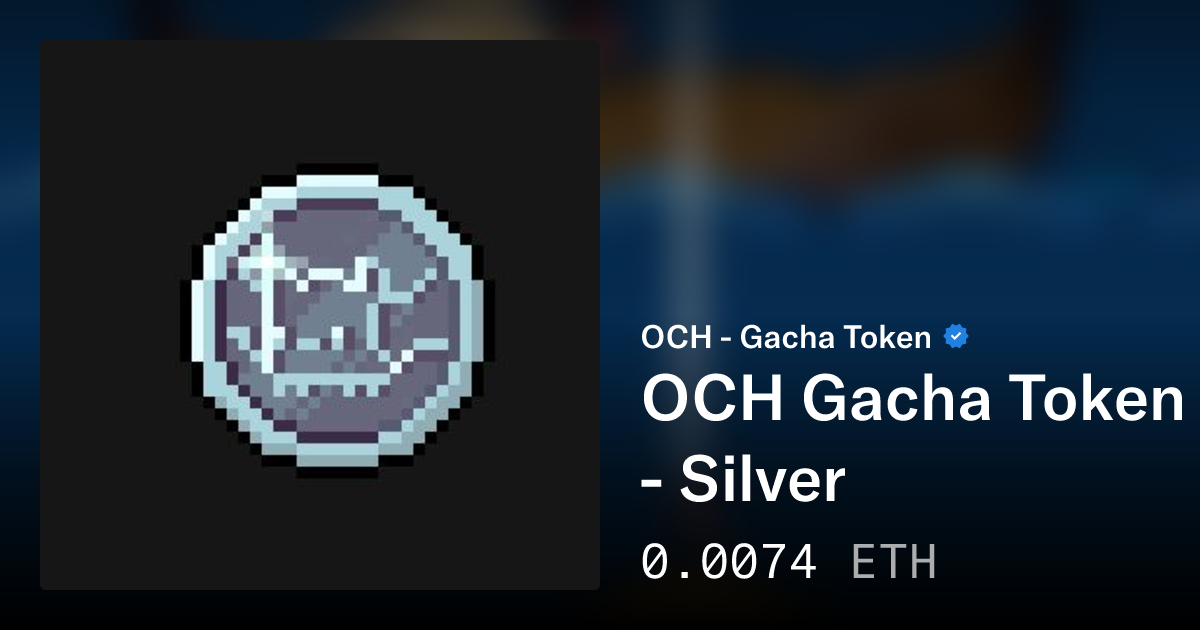 OCH Gacha Token - Silver - OCH Gacha Token | OpenSea
