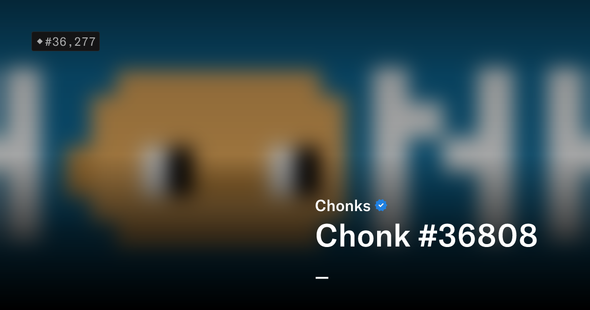 Chonk #36808 - Chonks | OpenSea