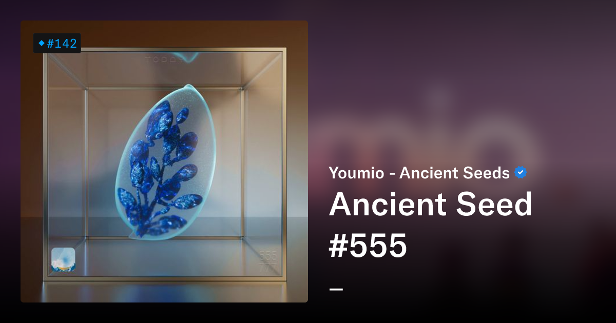 Ancient Seed #555 - Youmio - Ancient Seeds | OpenSea